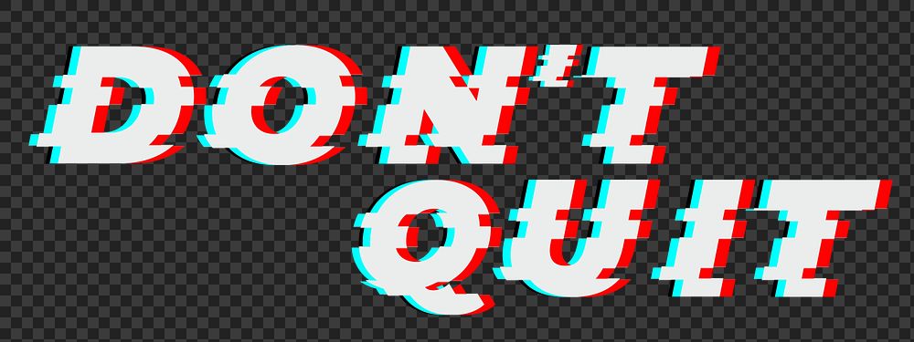 Don't quit word png glitch | Free PNG - rawpixel