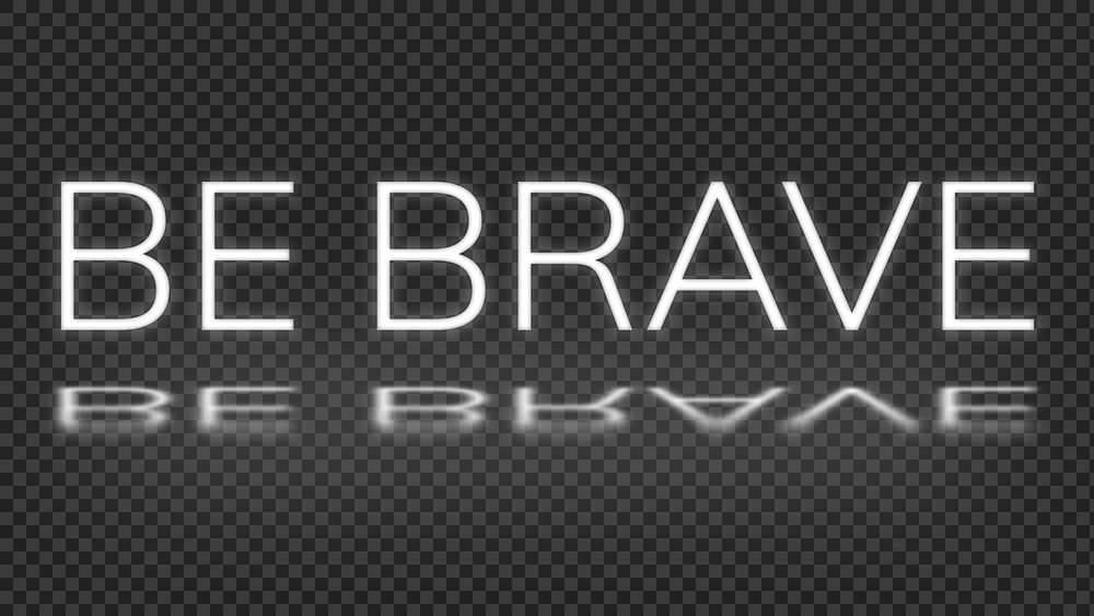 Be Brave png inspirational text | Free PNG - rawpixel