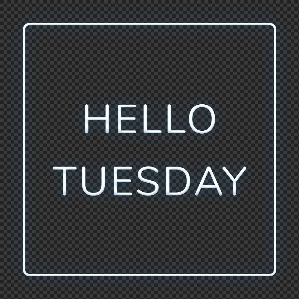 Neon frame Hello Tuesday png | Free PNG - rawpixel