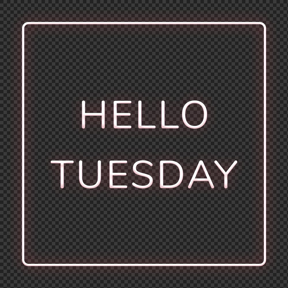 Neon frame Hello Tuesday png | Free PNG - rawpixel
