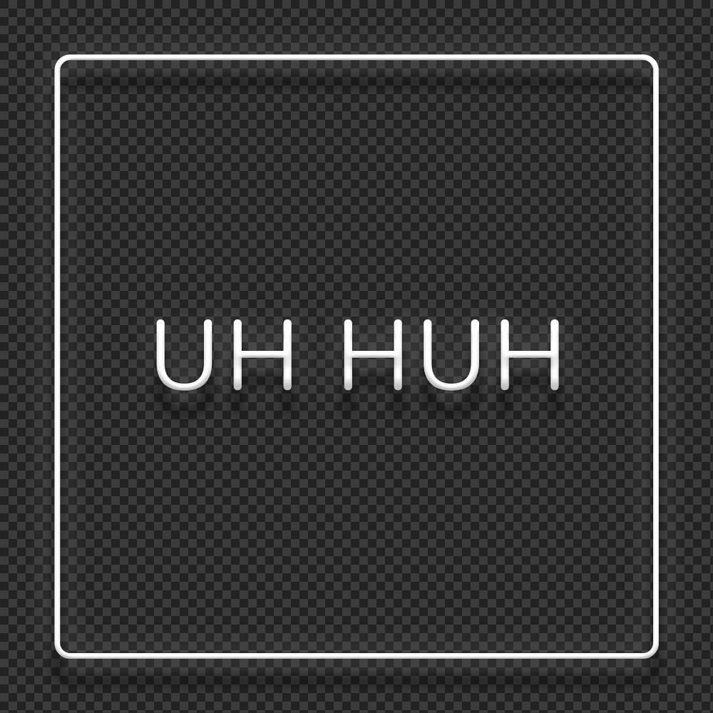 White neon word UH HUH | Free PNG - rawpixel