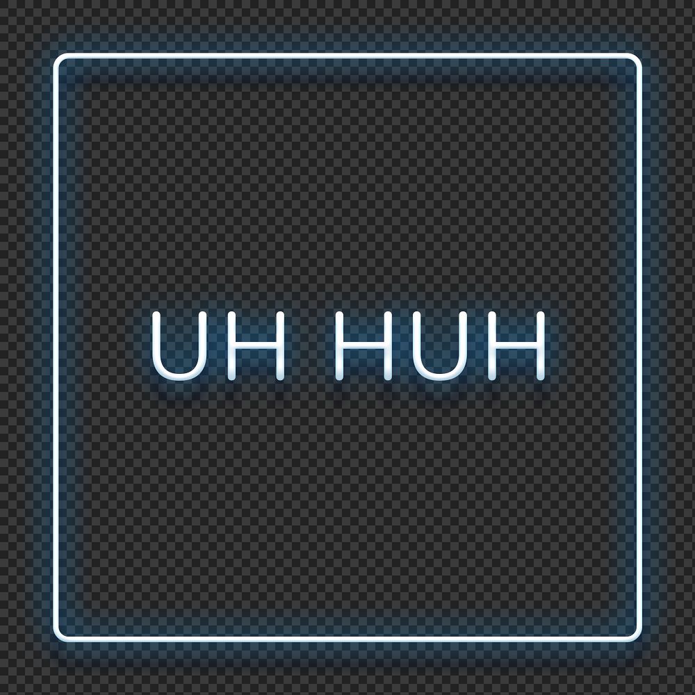Blue neon word UH HUH | Premium PNG - rawpixel