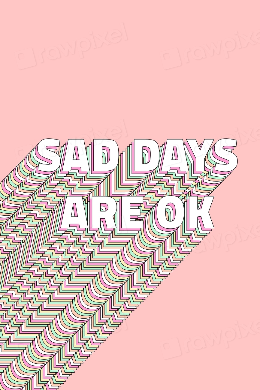 Text Sad days are ok | Free Photo - rawpixel