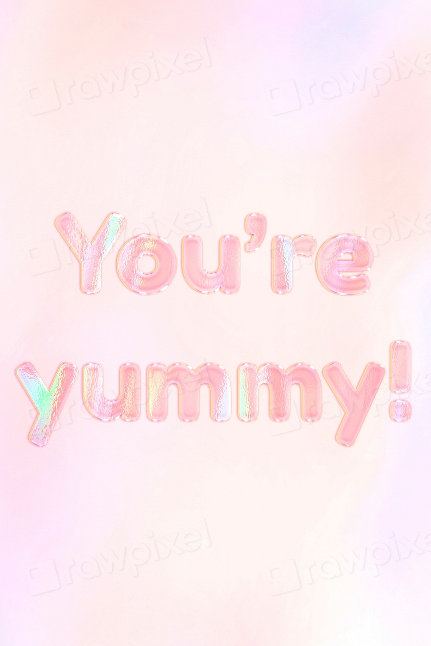 You're yummy! holographic text bold | Free Photo - rawpixel