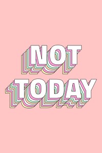 Not today layered typography retro | Free Photo - rawpixel
