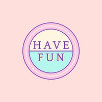 Cute girly Have Fun badge | Premium Vector - rawpixel