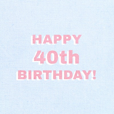 Word happy 40th birthday typography | Free Photo - rawpixel