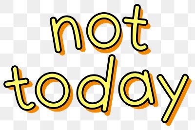 Yellow not today typography design | Free PNG Sticker - rawpixel