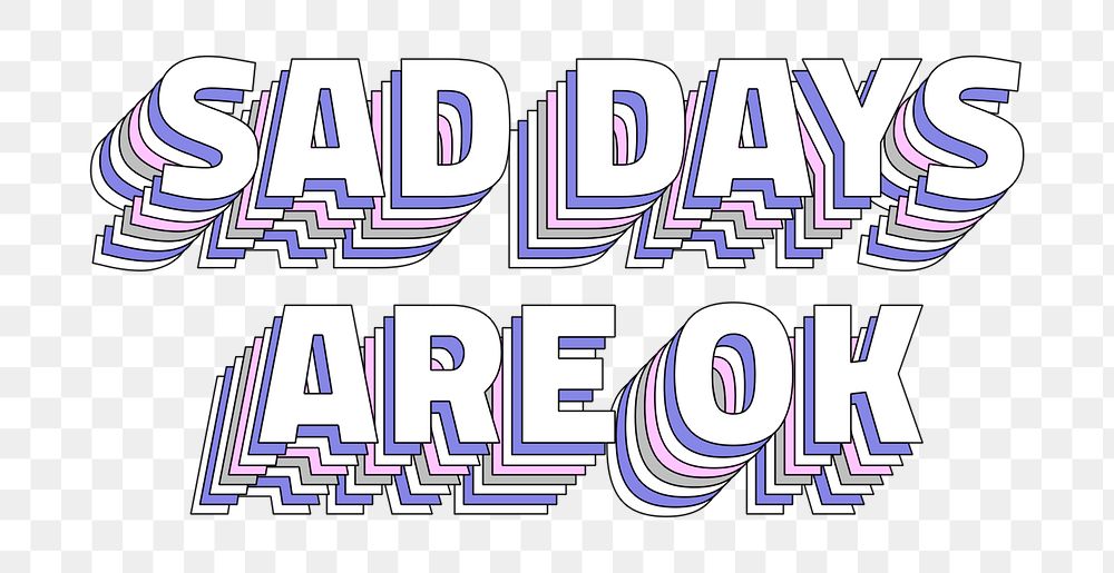 Sad days are ok layered | Premium PNG Sticker - rawpixel